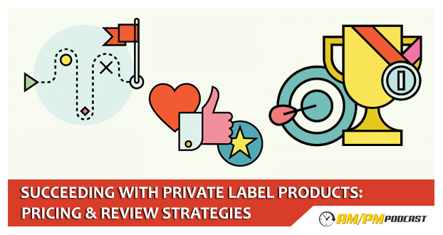 EP10: Amazon Private Label – Pricing Strategies, Getting Reviews, and ... EP10: Amazon Private Label – Pricing Strategies, Getting Reviews, and ...