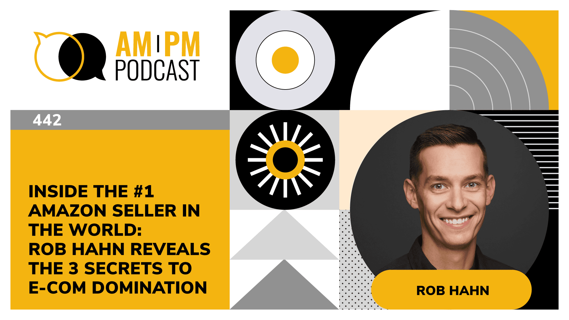 #442 - Inside the #1 Amazon Seller in the World: Rob Hahn Reveals the 3 Secrets to E-Com Domination