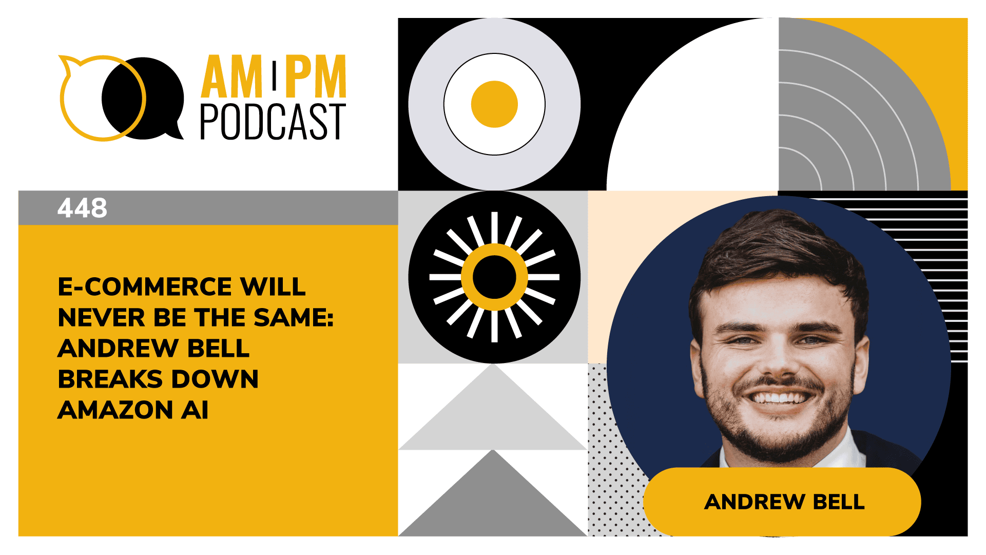 #448 - E-Commerce Will Never Be the Same: Andrew Bell Breaks Down Amazon AI