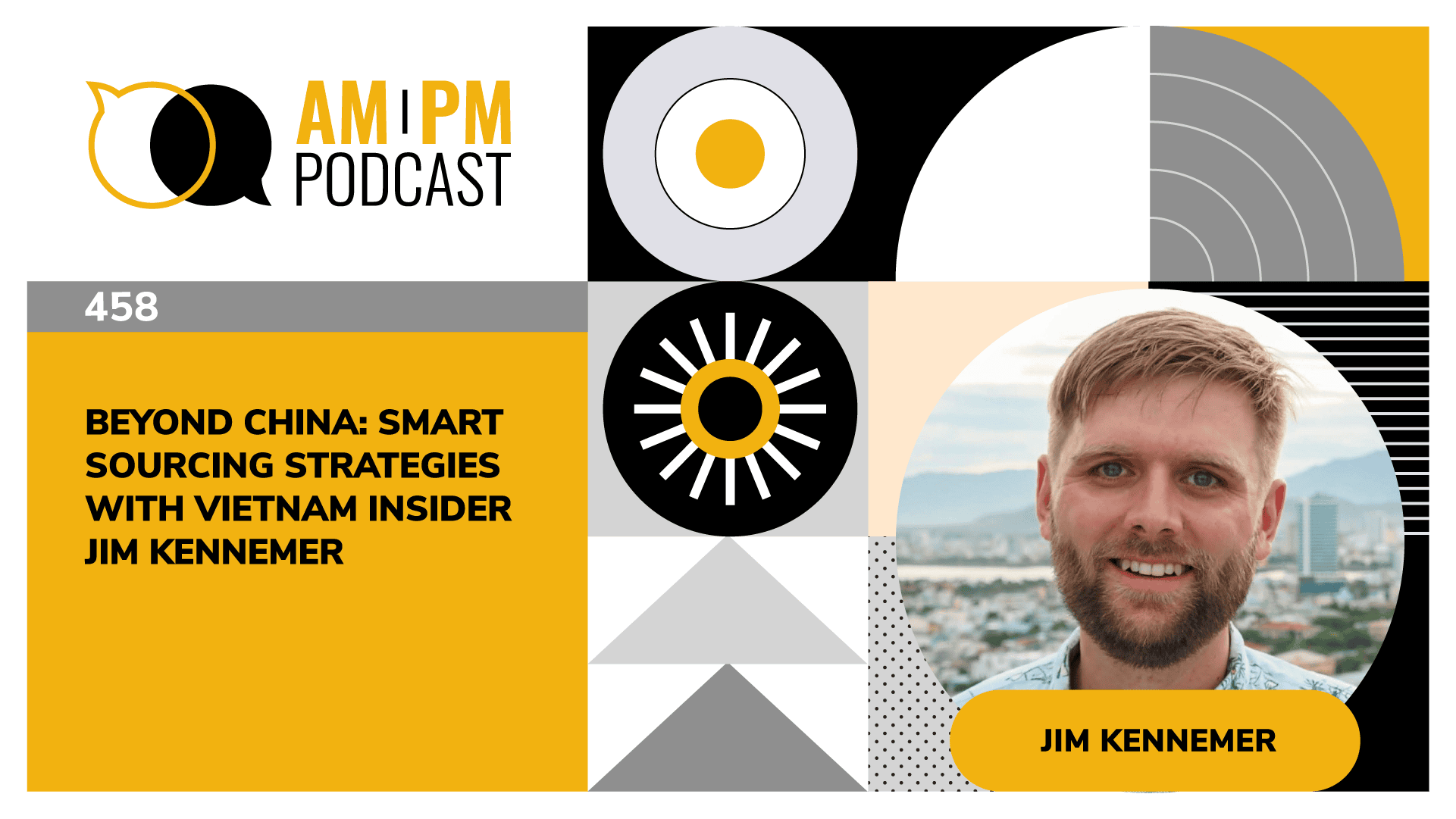 #458 - Beyond China: Smart Sourcing Strategies with Vietnam Insider Jim ...